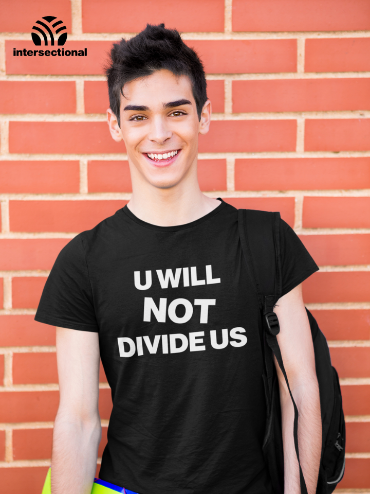 U Will Not Divide Us Organic T-Shirt - INTERSECTIONAL UK - Shop Now